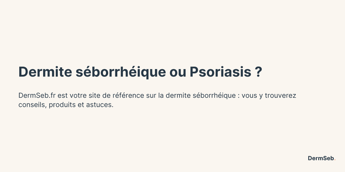 Dermite séborrhéique ou Psoriasis ? | Dermseb