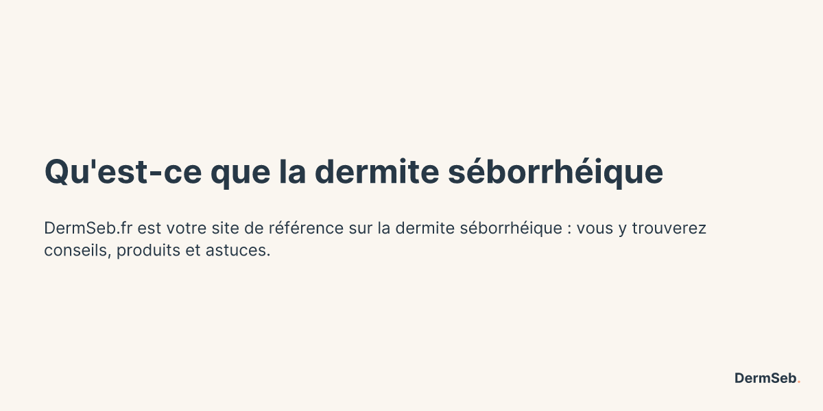 Qu'est-ce que la dermite séborrhéique | Dermseb