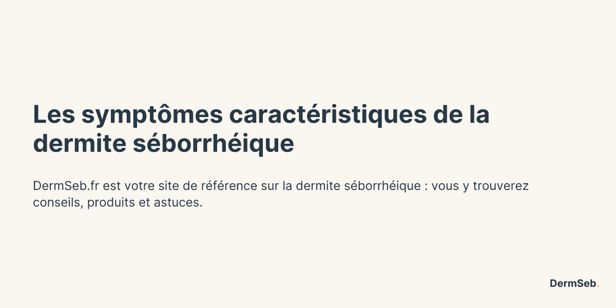 Les symptômes caractéristiques de la dermite séborrhéique | Dermseb